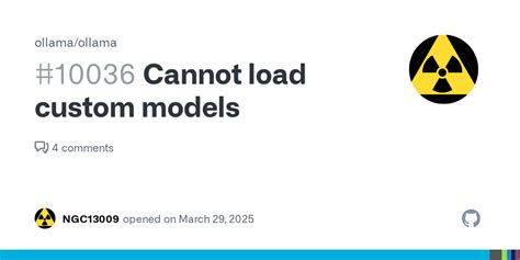 Cannot Load Custom Models · Issue 10036 · Ollamaollama · Github