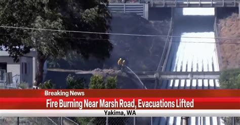 Evacuations Lifted For Marsh Road Fire In Yakima News