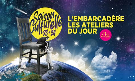 La Saison Culturelle Lembarcadère Les Ateliers Du Jour Montceau