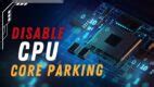 Disable CPU Core Parking Unlock Maximum Performance