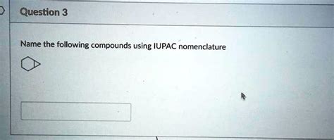 SOLVED Question 3 Name The Following Compounds Using IUPAC Nomenclature