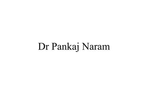 Dr Pankaj Naram Pptx