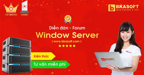 Cộng đồng Forum Diễn đàn Hỏi đáp Window Server Bkasoft