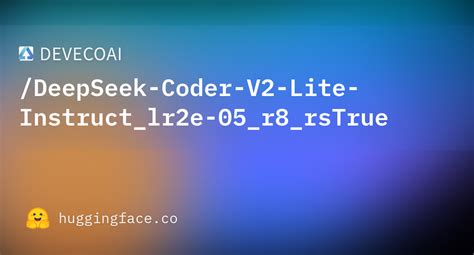 Devecoaideepseek Coder V2 Lite Instructlr2e 05r8rstrue · Hugging Face