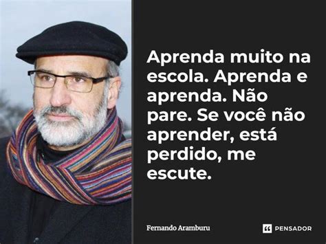 Aprenda Muito Na Escola Aprenda E Fernando Aramburu Pensador