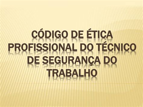PPT CÓDIGO DE ÉTICA PROFISSIONAL DO TÉCNICO DE SEGURANÇA DO TRABALHO