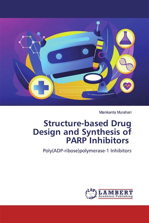 Structure Based Drug Design And Synthesis Of Parp Inhibitors