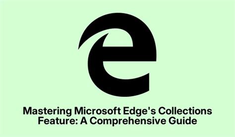 Mastering Microsoft Edges Collections Feature A Comprehensive Guide