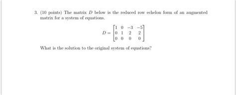 Solved 3 10 Points The Matrix D Below Is The Reduced Row