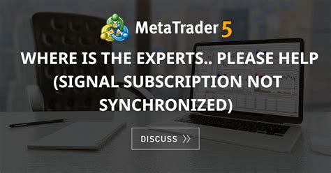 Where Is The Experts Please Help Signal Subscription Not