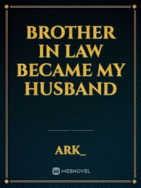 Read Brother In Law Became My Husband Ark Webnovel