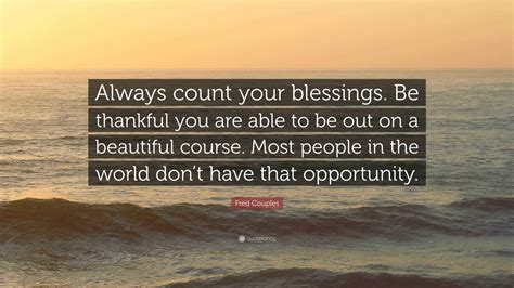 Fred Couples Quote “always Count Your Blessings Be Thankful You Are
