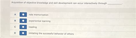 Solved Acquisition Of Objective Knowledge And Skill