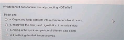 which benefit does tabular format prompting not offer select one a