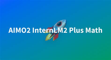 AIMO2 InternLM2 Plus Math - a Hugging Face Space by OIsbaitan