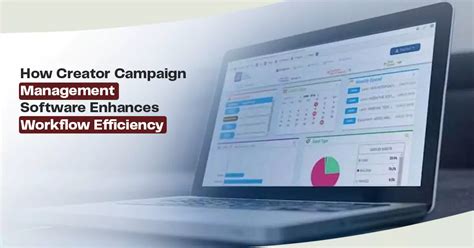 How Creator Campaign Management Software Enhances Workflow Efficiency