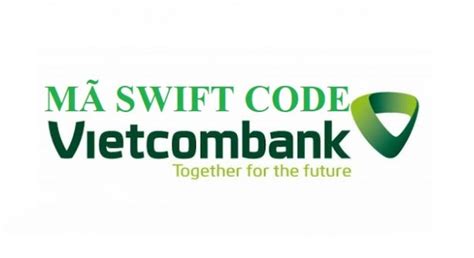 Mã Swift Code Vietcombank Trụ Sở Chính And Chi Nhánh 2025