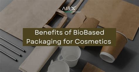Discover The Benefits Of Biobased Packaging For Cosmetics Eco