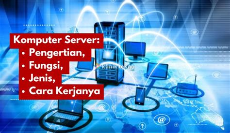 Komputer Server Pengertian Fungsi Jenis Dan Cara Kerjanya Klinik Tekno