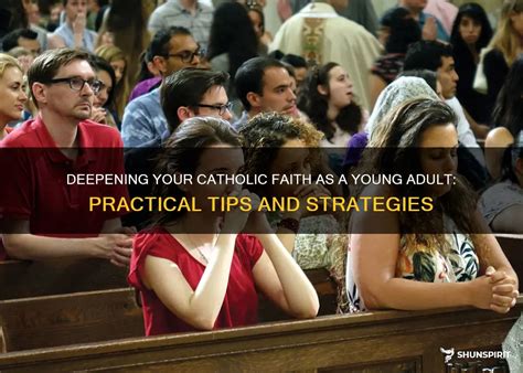 Deepening Your Catholic Faith As A Young Adult Practical Tips And