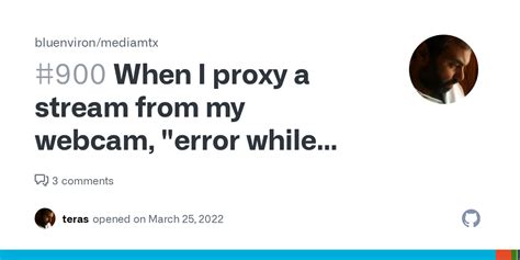 When I Proxy A Stream From My Webcam Error While Decoding Appears