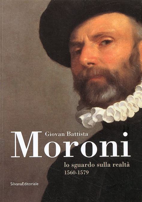 Giovan Battista Moroni Lo Sguardo Sulla Realtà 1560 1579 Libreria Della
