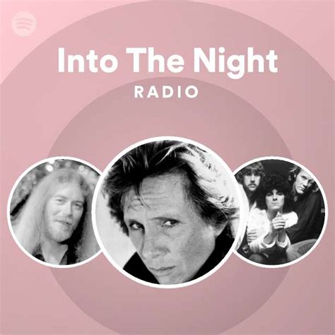 Into The Night Radio Playlist By Spotify Spotify