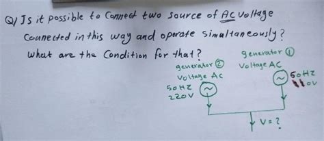 Solved Q Is It Possible To Connect Two Source Of AC Voltage Chegg Com