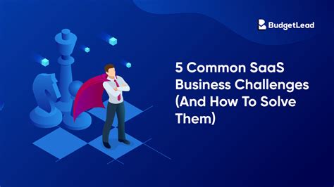 5 Common Saas Business Challenges And How To Solve Them Budget Lead