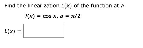 Solved Find The Linearization L X Of The Function At A