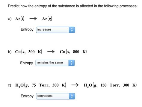 Solved Predict How The Entropy Of The Substance Is Affected Chegg