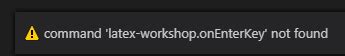 Warning Command Latex Workshop Onenterkey Not Found Issue