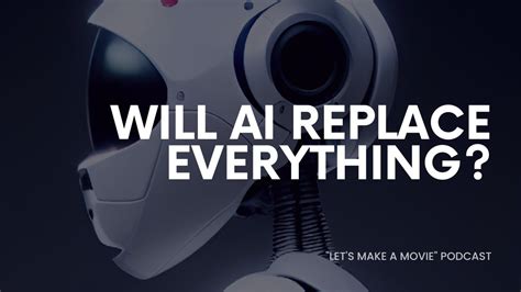 will ai replace everything let s make a movie podcast ep 1