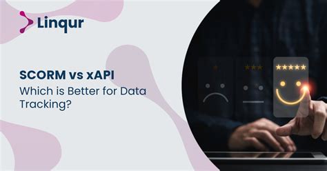 scorm vs xapi which is better for data tracking linqur