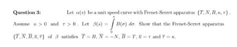 Solved Question 3 Let α s be a unit speed curve with Chegg com