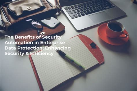 the benefits of security automation in enterprise data protection