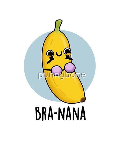 Bra Na Na Bra Funny Banana Puns By Punnybone Redbubble In 2023 Pun
