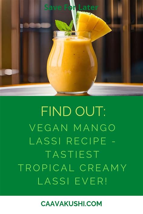 Vegan Mango Lassi Recipe Caavakushi Tastiest Tropical Creamy Lassi Ever