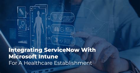 servicenow and microsoft intune integration for healthcare