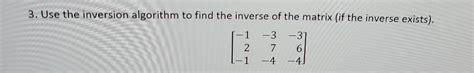 Solved 3 Use The Inversion Algorithm To Find The Inverse Of Chegg