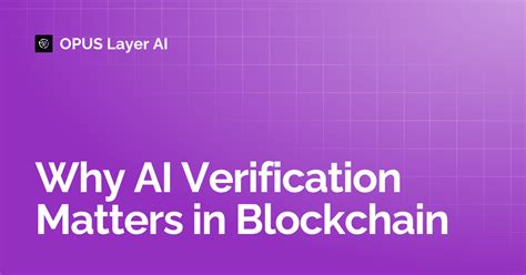 Why Ai Verification Matters In Blockchain Opus Layer Ai