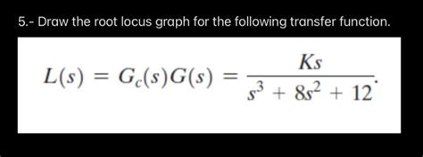 Solved 5 Draw The Root Locus Graph For The Following