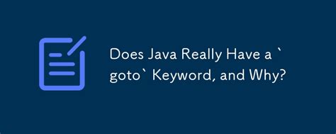 Java 真的有「goto」關鍵字嗎? Java教程 Php中文網 Java 真的有「goto」關鍵字嗎? Java教程 Php中文網