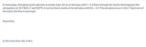 Solved A Converging Diverging Nozzle Operates At Steady