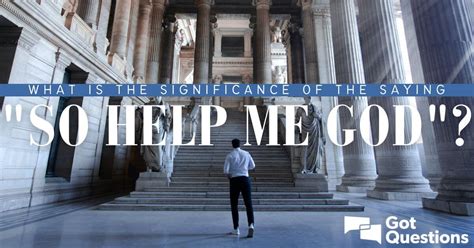 What Is The Significance Of The Saying So Help Me God”