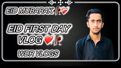 Eid First Day Vlog Wdr Vlogs Eid Mubarak Youtube