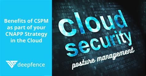 Benefits Of Cspm As Part Of Your Cnapp Strategy In The Cloud