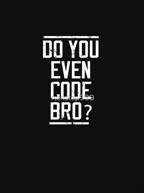 Do You Even Code Bro Graphic T Shirt Dress For Sale By Nonstop999
