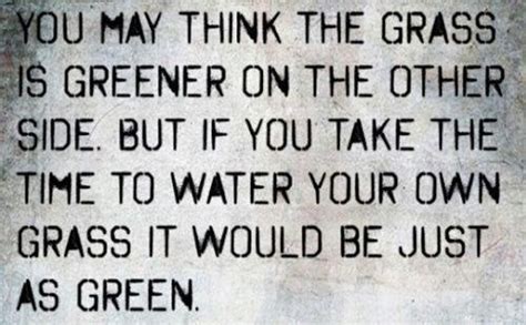 Grass Is Not Greener Quotes Quotesgram Grass Is Not Greener Quotes Quotesgram