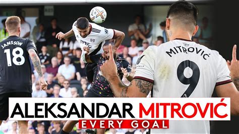 Every Aleksandar Mitrović Goal 2022 23 YouTube